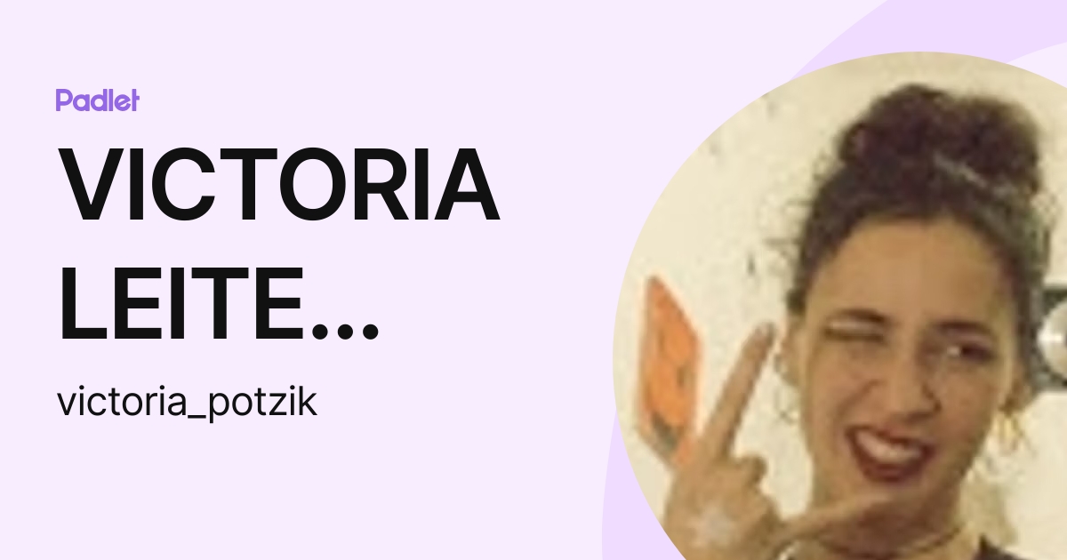 VICTORIA LEITE POTZIK (victoria_potzik) profile | Padlet