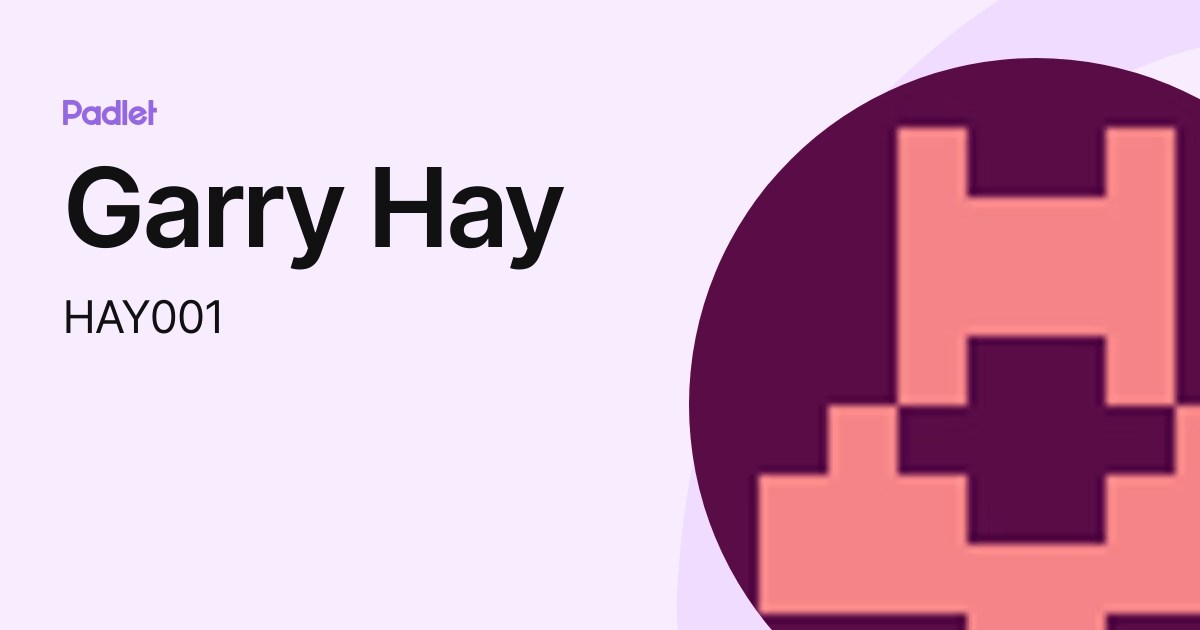 Garry Hay (HAY001) profile | Padlet
