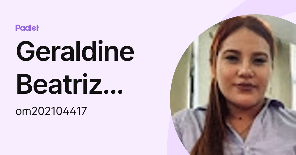 Geraldine Beatriz Ortiz Morales (om202104417) profile | Padlet