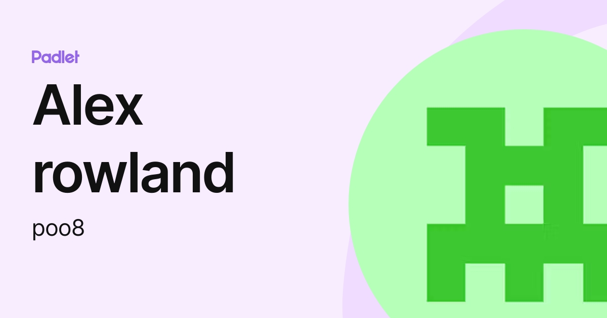 Alex rowland (poo8) profile | Padlet