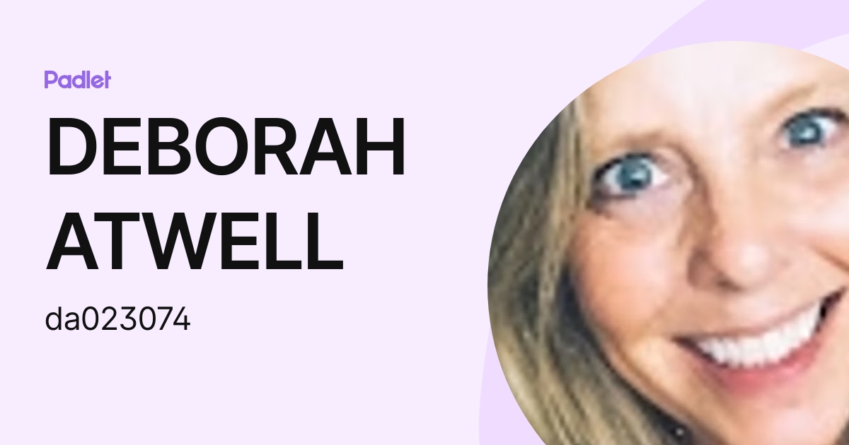 DEBORAH ATWELL (da023074) profile | Padlet