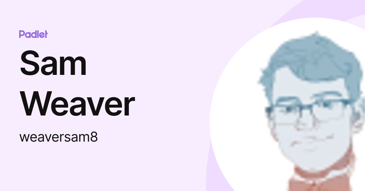 Sam Weaver (weaversam8) profile | Padlet