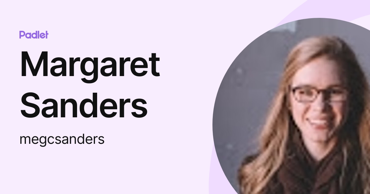 Margaret Sanders (megcsanders) profile | Padlet