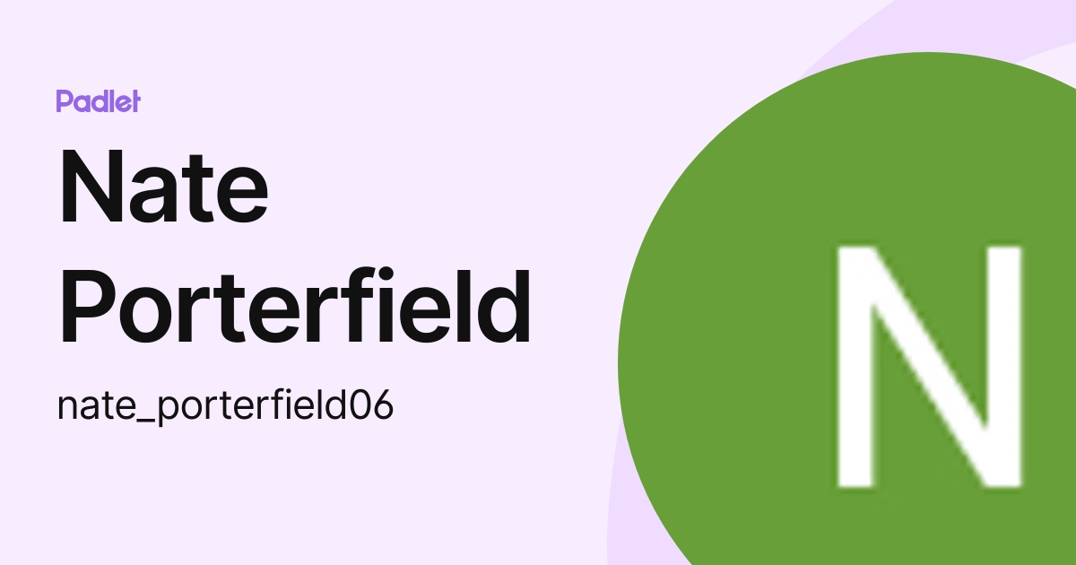 Nate Porterfield (nate_porterfield06) profile | Padlet