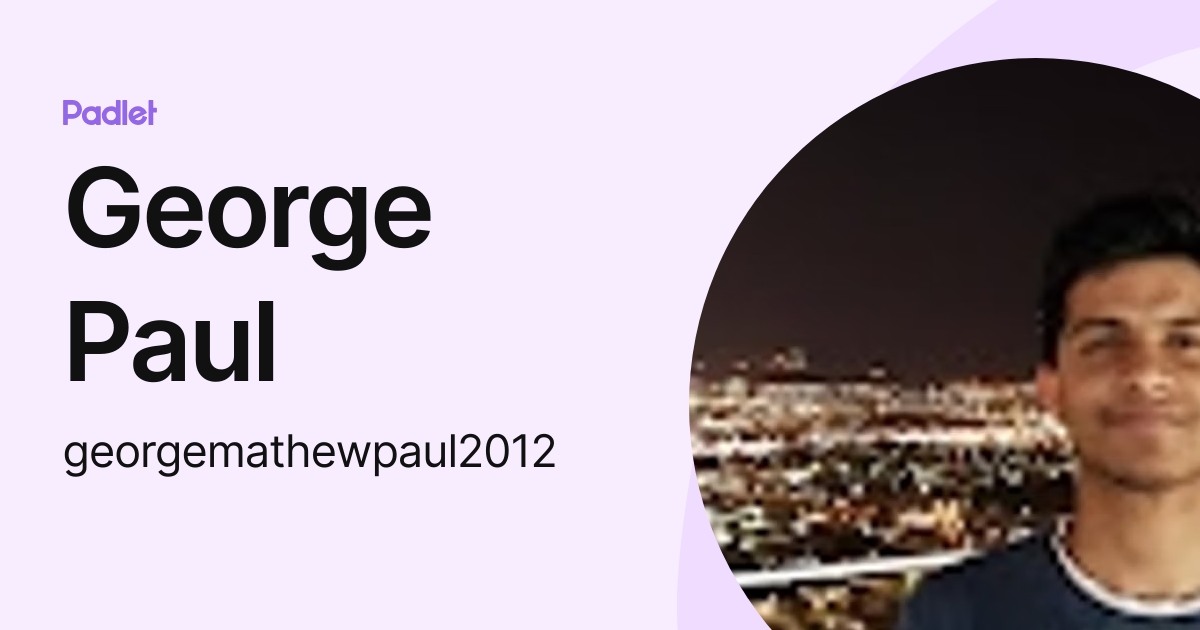George Paul (georgemathewpaul2012) profile | Padlet