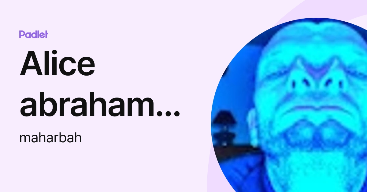 Alice abraham-Rio (maharbah) profile | Padlet