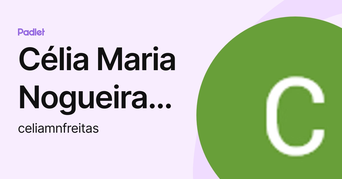 Célia Maria Nogueira Freitas (celiamnfreitas) profile | Padlet