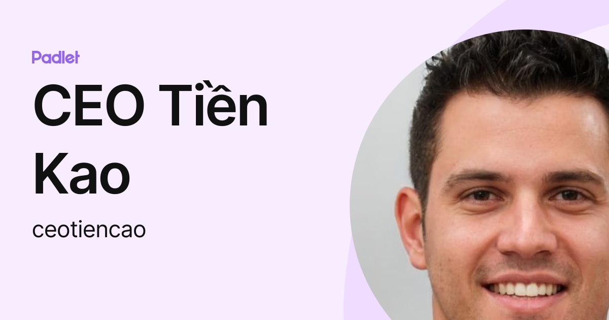 CEO Tiền Kao (ceotiencao) profile | Padlet
