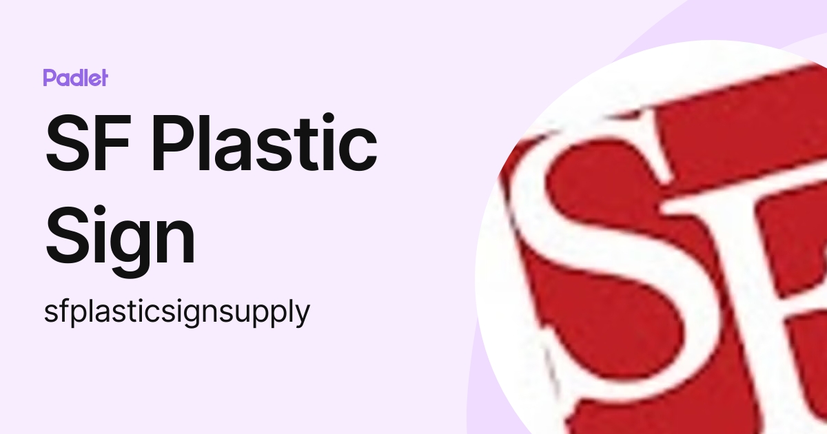 SF Plastic Sign (sfplasticsignsupply) profile | Padlet