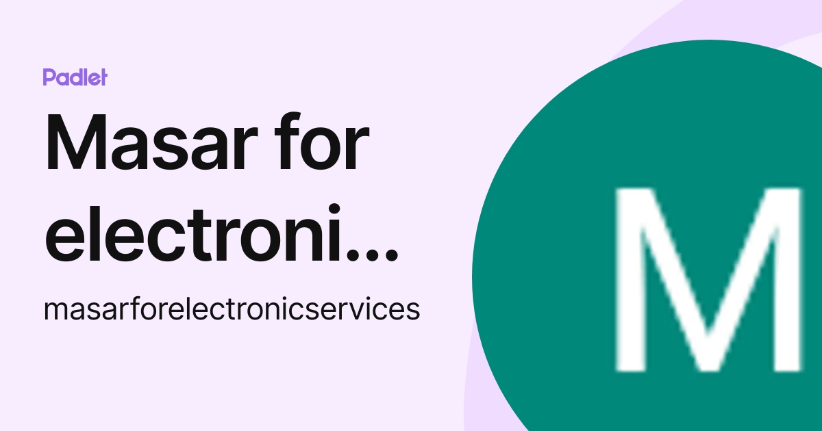 Masar for electronic services (masarforelectronicservices) profile | Padlet