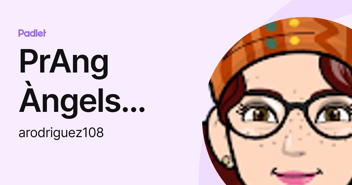 PrAng Àngels Rodrí­guez (arodriguez108) profile | Padlet