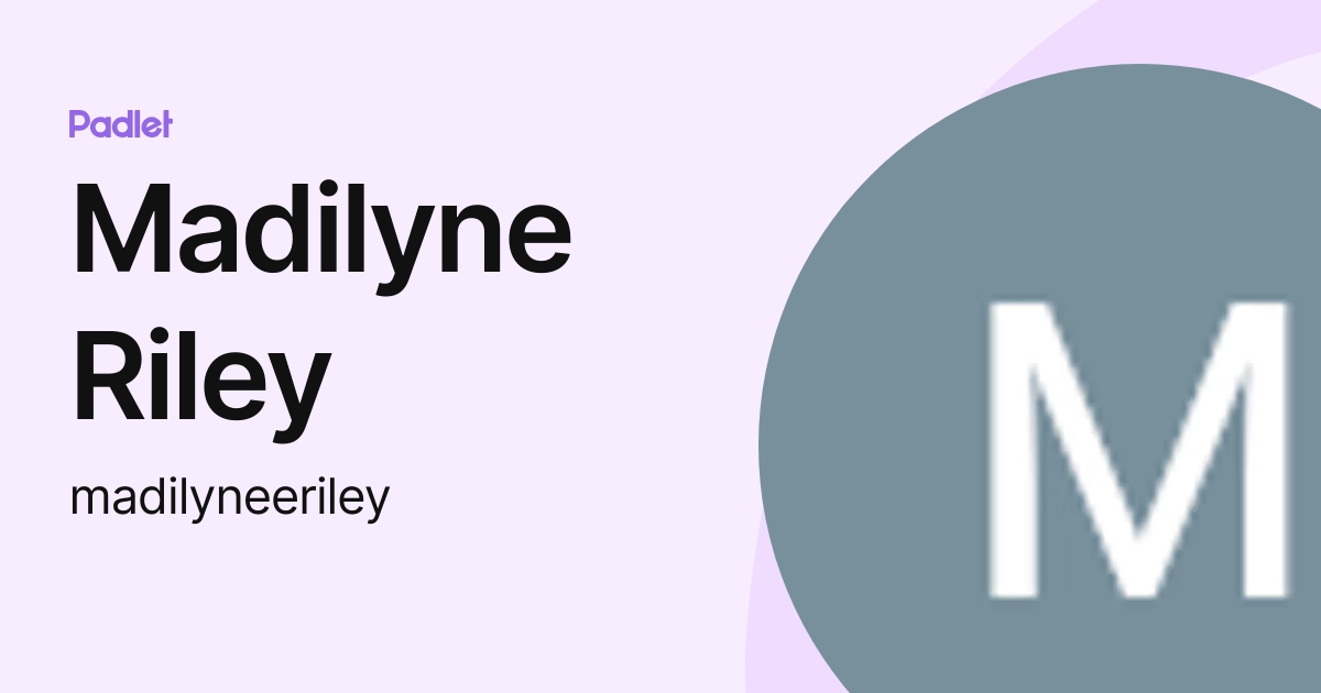 Madilyne Riley (madilyneeriley) profile | Padlet
