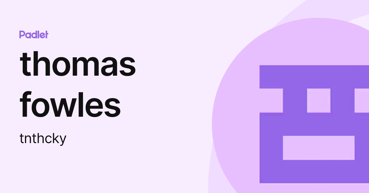 thomas fowles (tnthcky) profile | Padlet