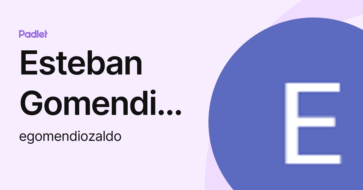 Esteban Gomendio zaldo (egomendiozaldo) profile | Padlet