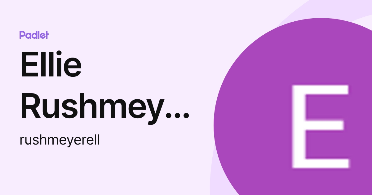 Ellie Rushmeyer (rushmeyerell) profile | Padlet