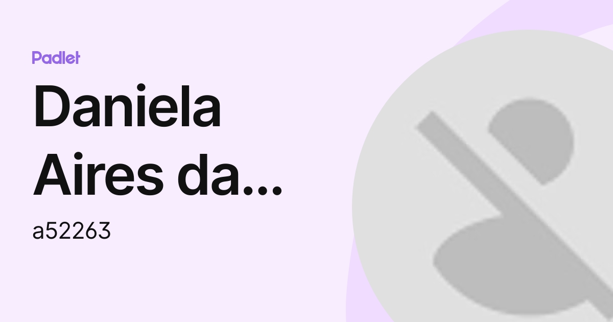 Daniela Aires da Cunha ::7C::ESFD:: (a52263) profile | Padlet