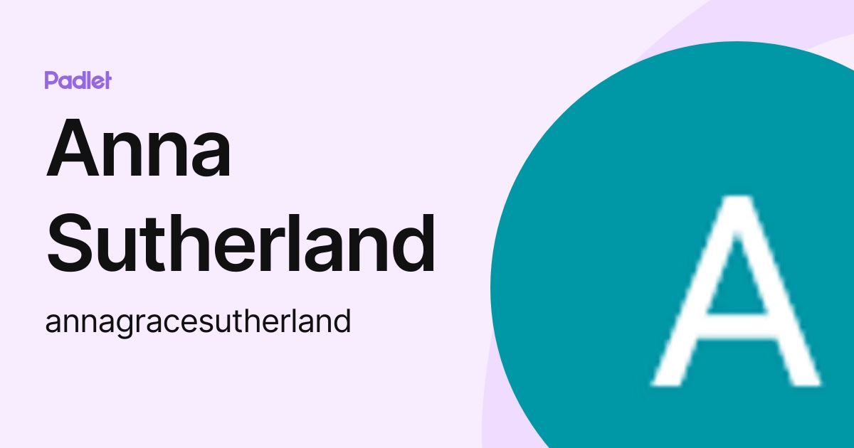 Anna Sutherland (annagracesutherland) profile | Padlet