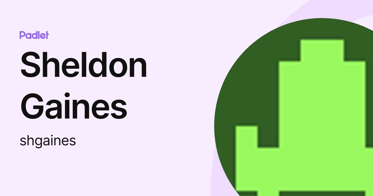 Sheldon Gaines (shgaines) profile | Padlet