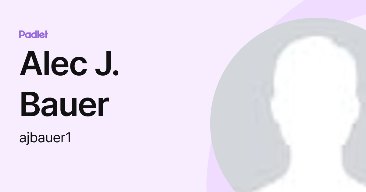 Alec J. Bauer (ajbauer1) profile | Padlet