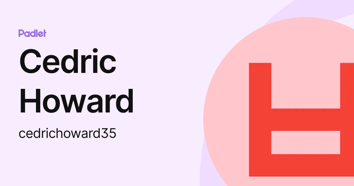 Cedric Howard (cedrichoward35) profile | Padlet