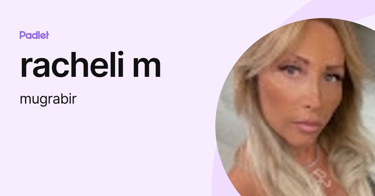 racheli m (mugrabir) profile | Padlet
