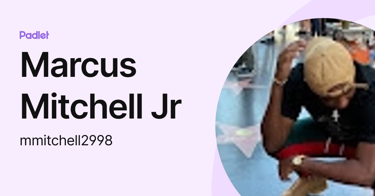 Marcus Mitchell Jr (mmitchell2998) profile | Padlet