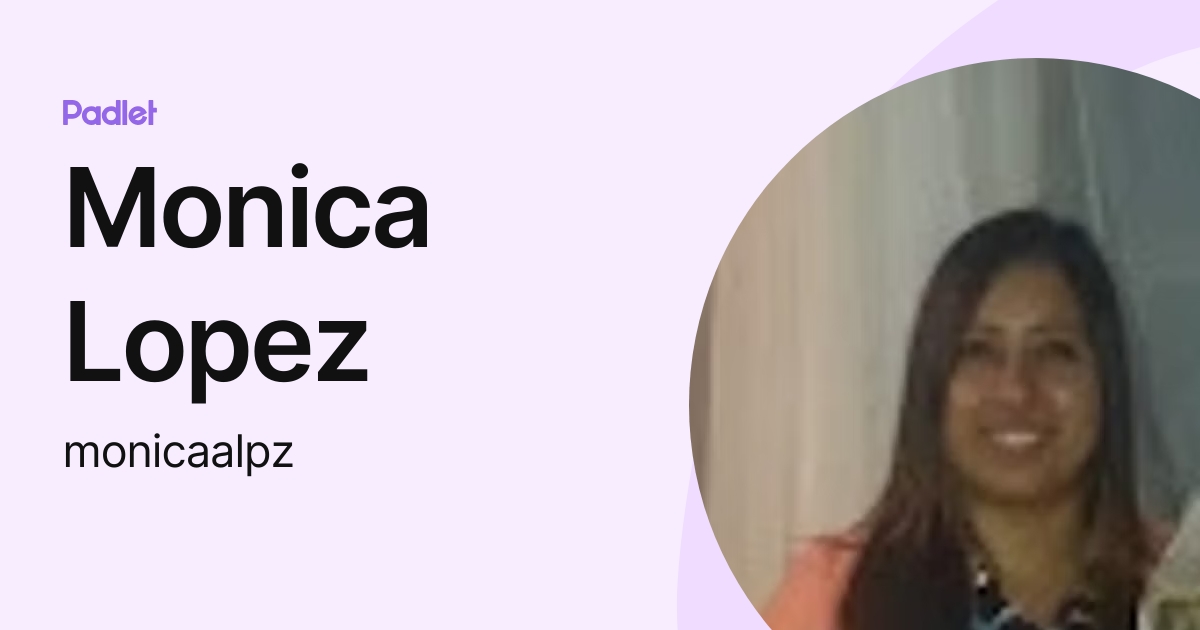 Monica Lopez (monicaalpz) profile | Padlet