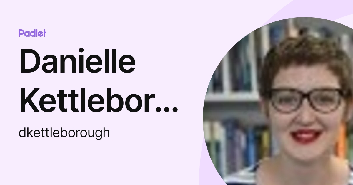 Danielle Kettleborough (dkettleborough) profile | Padlet