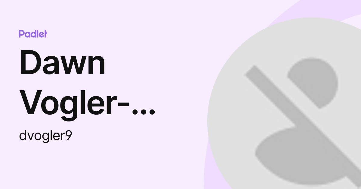 Dawn Vogler-Elias (dvogler9) profile | Padlet