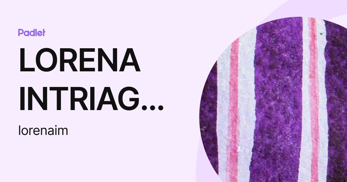 LORENA INTRIAGO MATA (lorenaim) profile | Padlet