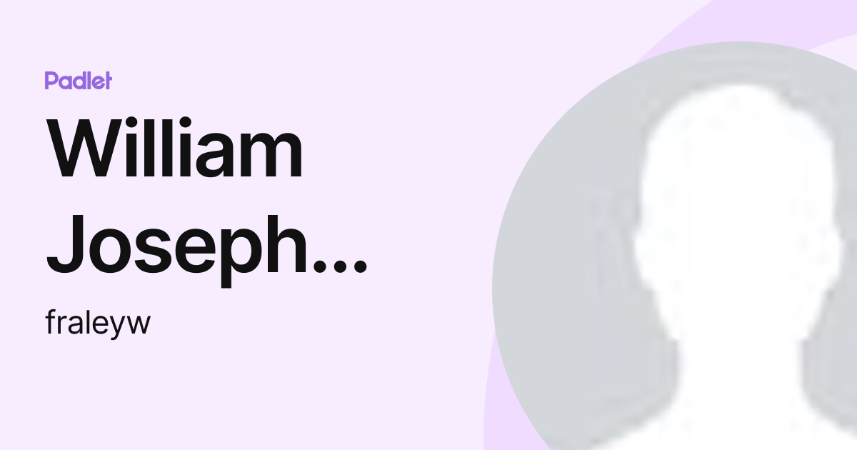 William Joseph Fraley (fraleyw) profile | Padlet