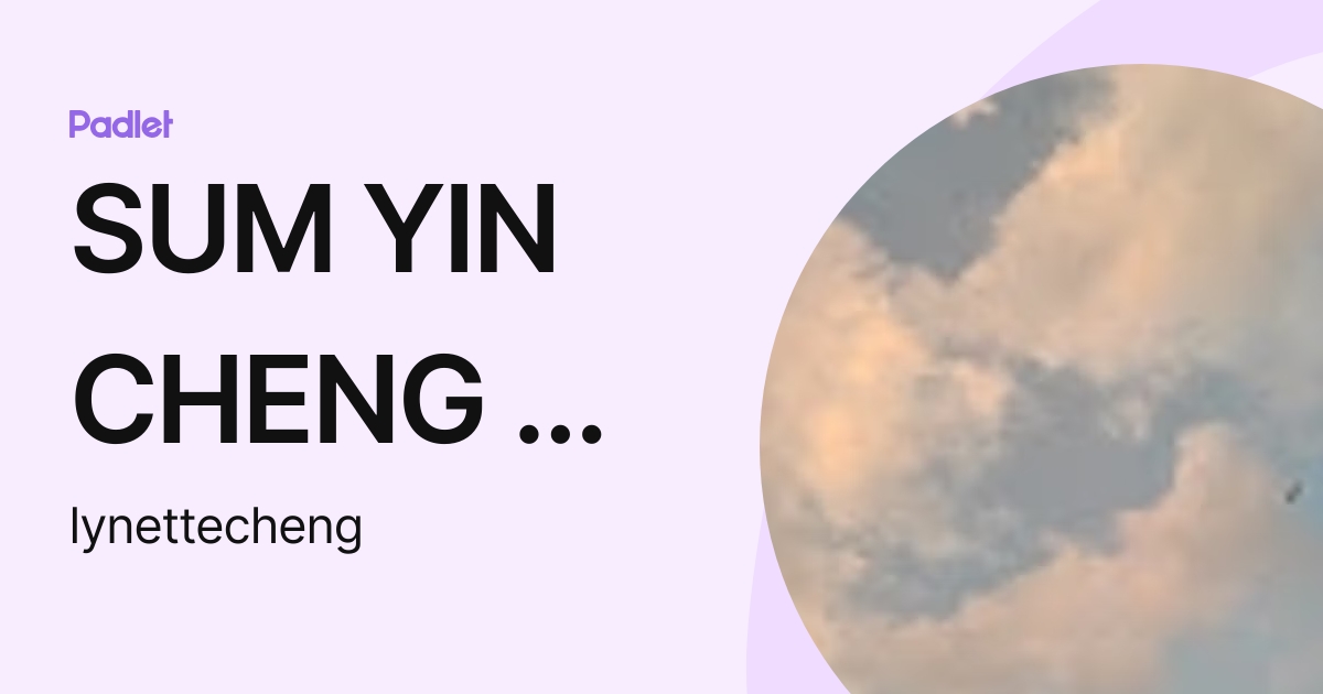 SUM YIN CHENG 郑心然 (lynettecheng) profile | Padlet