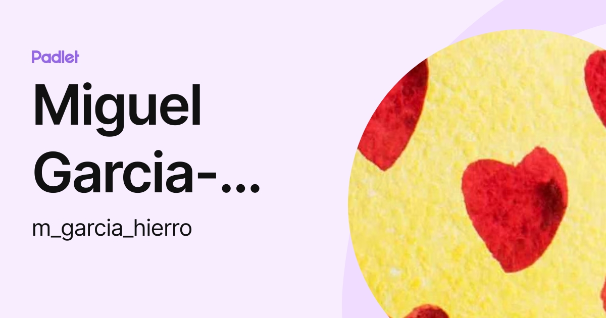 Miguel Garcia-Hierro Hernandez (m_garcia_hierro) profile | Padlet