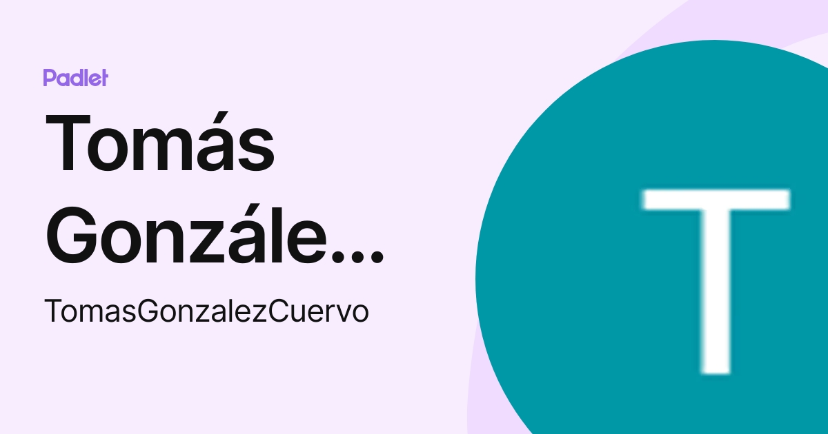Tomás González Cuervo (TomasGonzalezCuervo) profile | Padlet