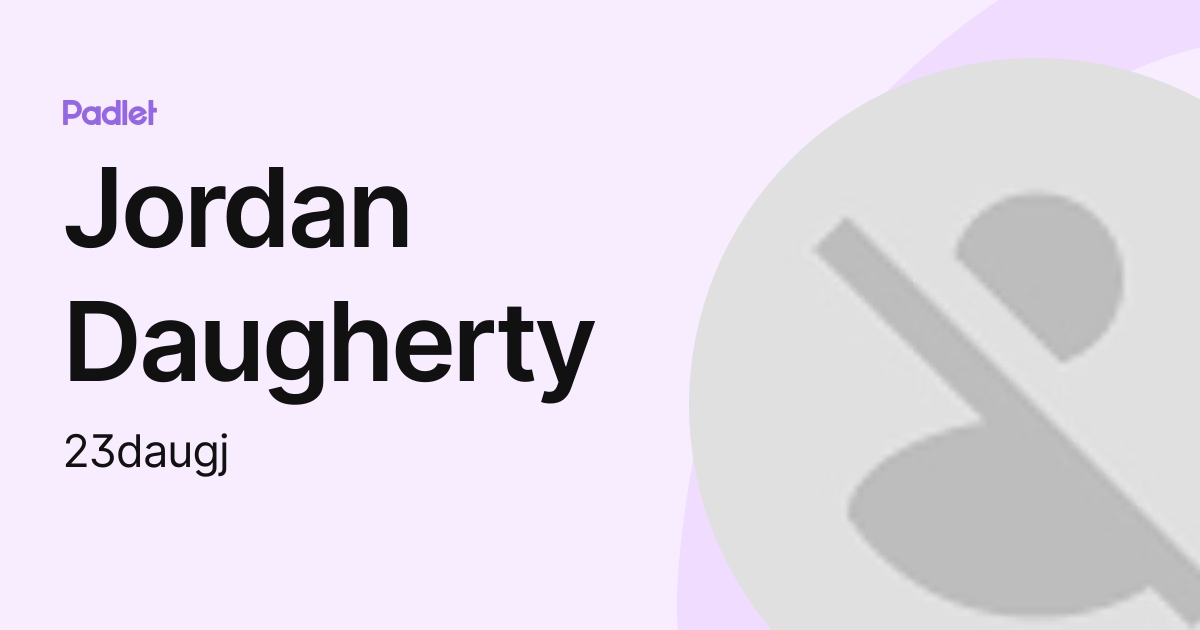 Jordan Daugherty (23daugj) profile | Padlet