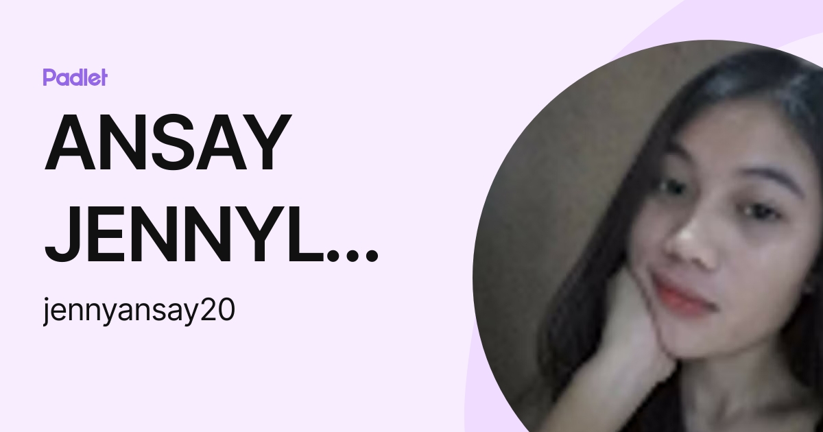 ANSAY JENNYLOU (jennyansay20) profile | Padlet