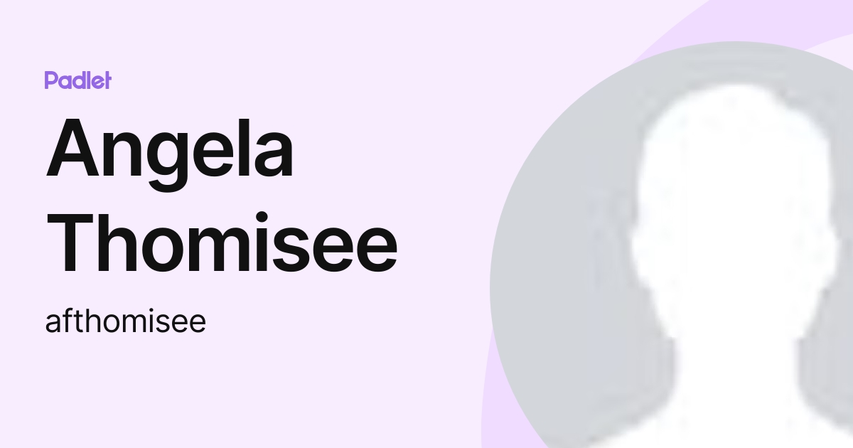Angela Thomisee (afthomisee) profile | Padlet