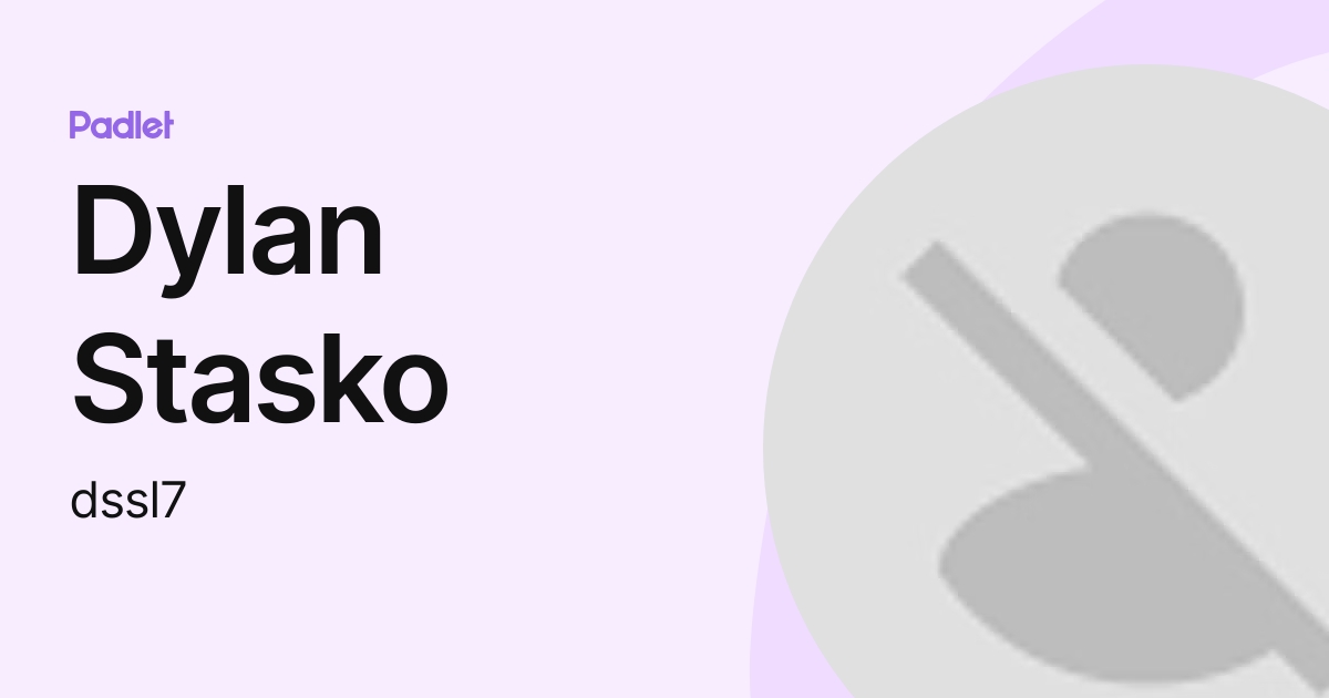 Dylan Stasko (dssl7) profile | Padlet