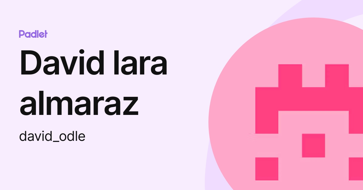 David lara almaraz (david_odle) profile | Padlet
