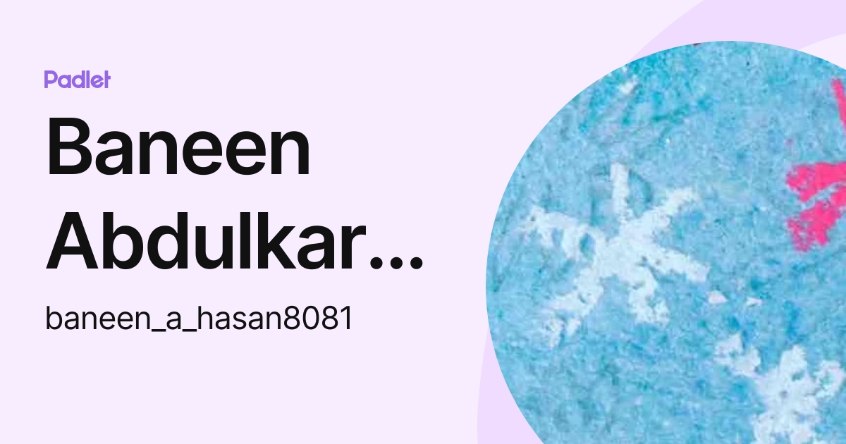 Baneen Abdulkarim Abdulla Hasan (baneen_a_hasan8081) profile | Padlet