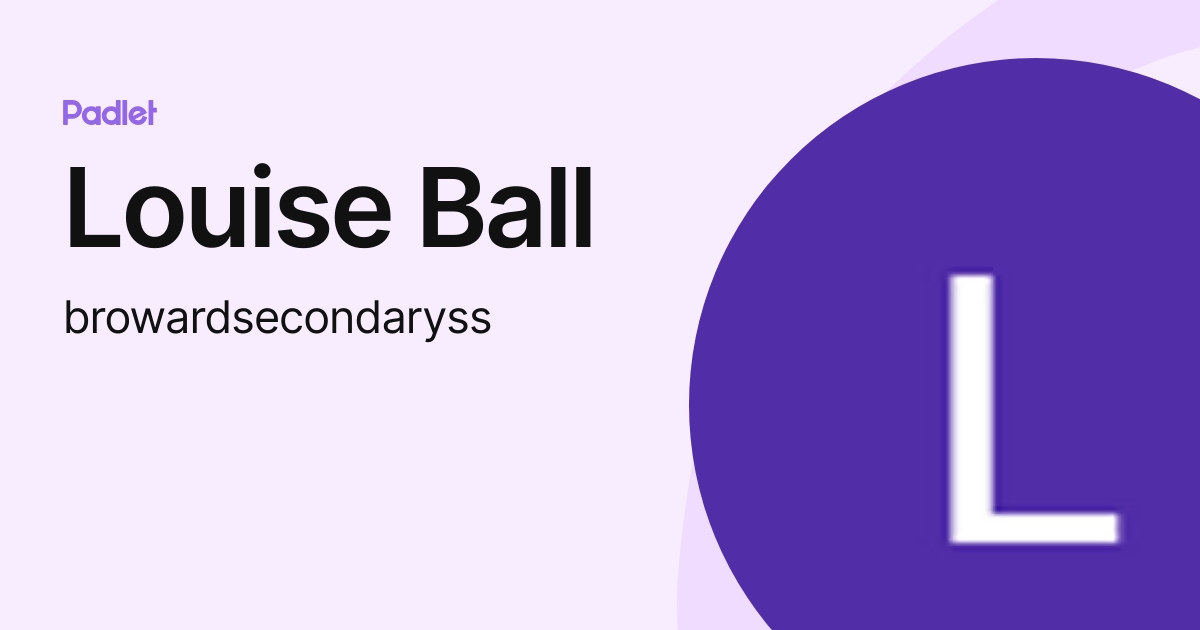 Louise Ball (browardsecondaryss) profile | Padlet