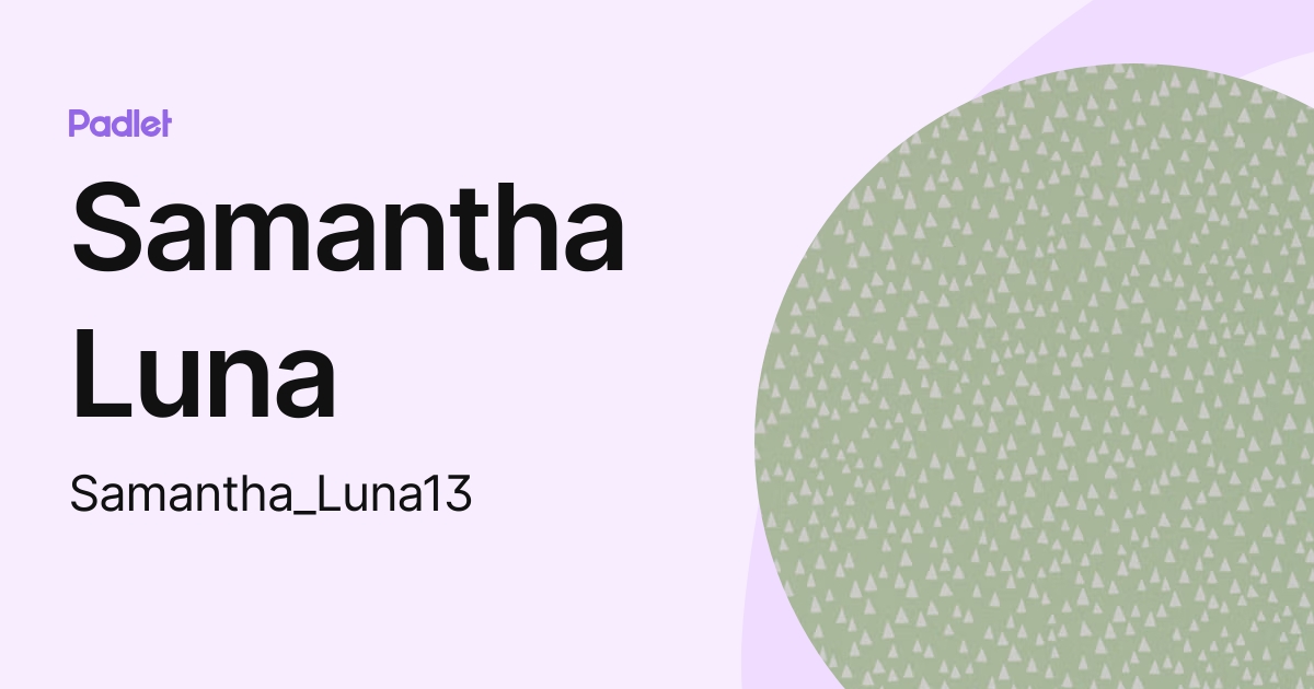 Samantha Luna (Samantha_Luna13) profile | Padlet