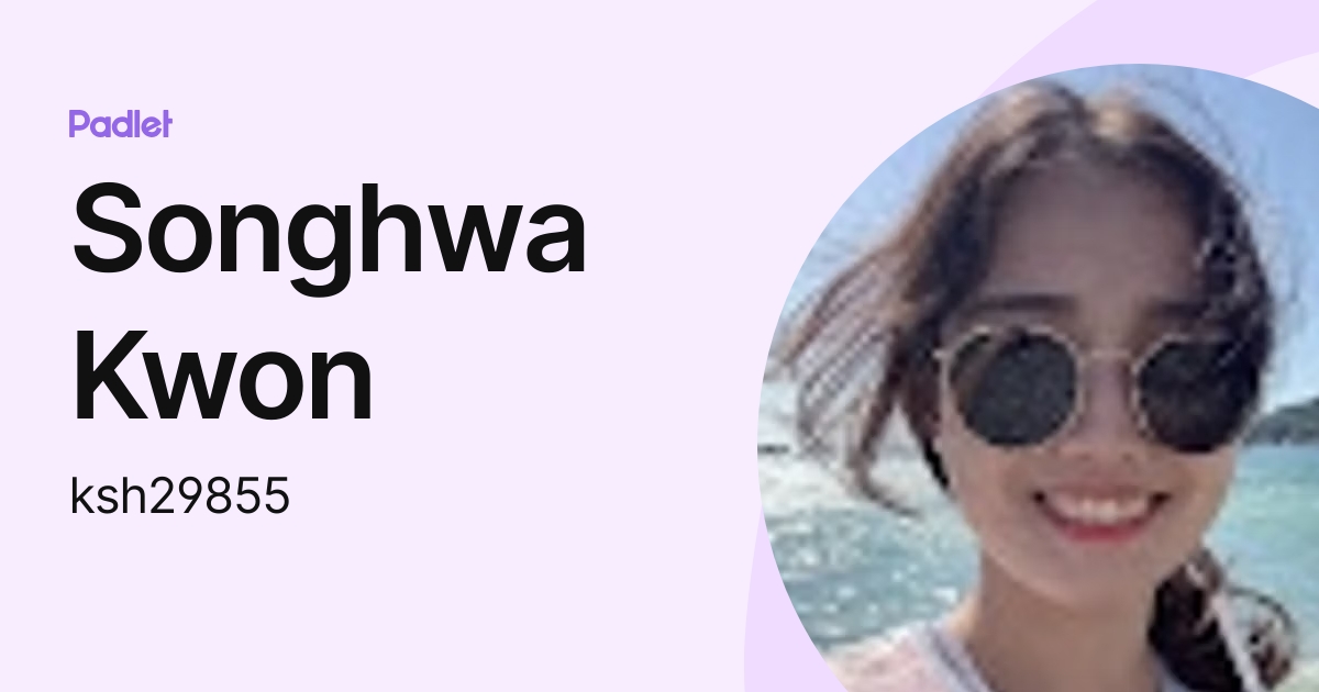 Songhwa Kwon (ksh29855) profile | Padlet