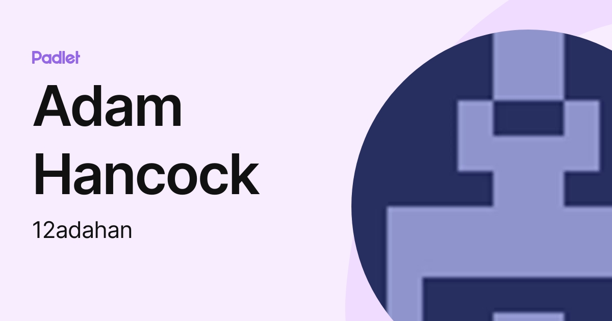 Adam Hancock (12adahan) profile | Padlet