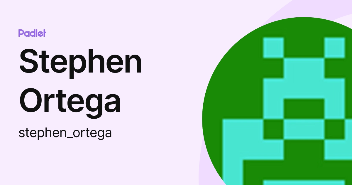 Stephen Ortega Stephen Ortega Profile Padlet