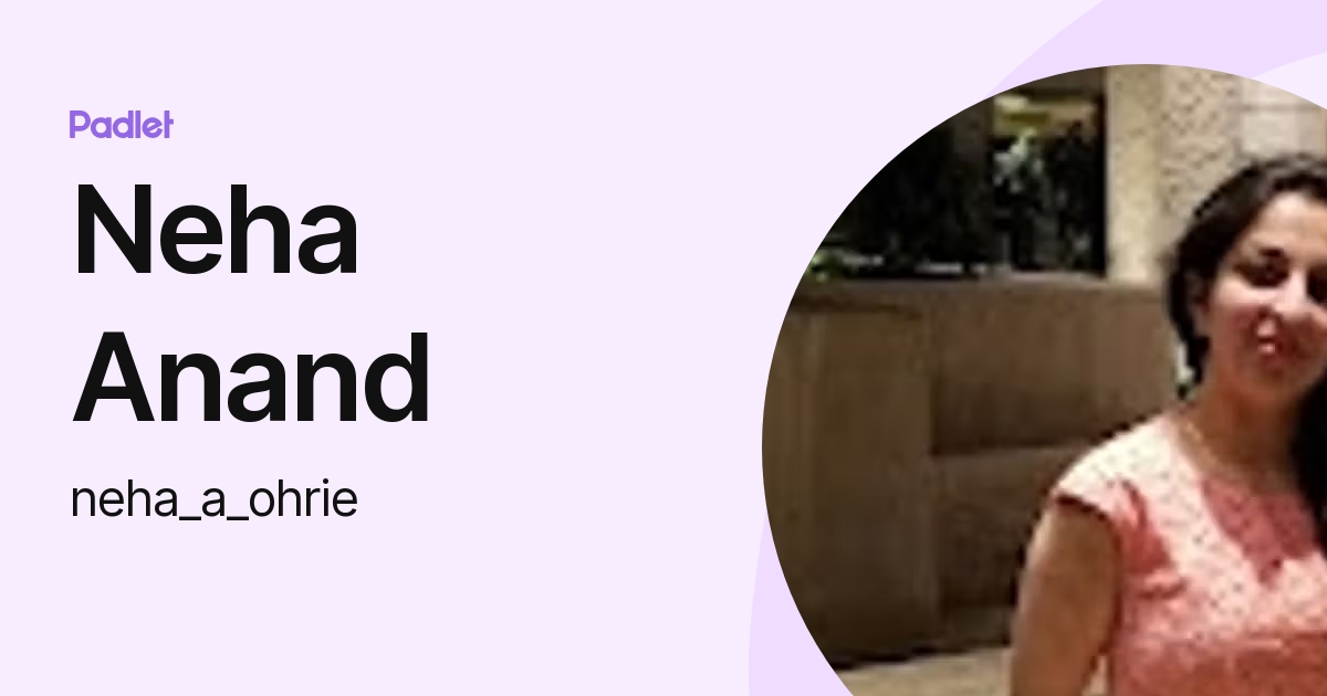 Neha Anand (neha_a_ohrie) profile | Padlet