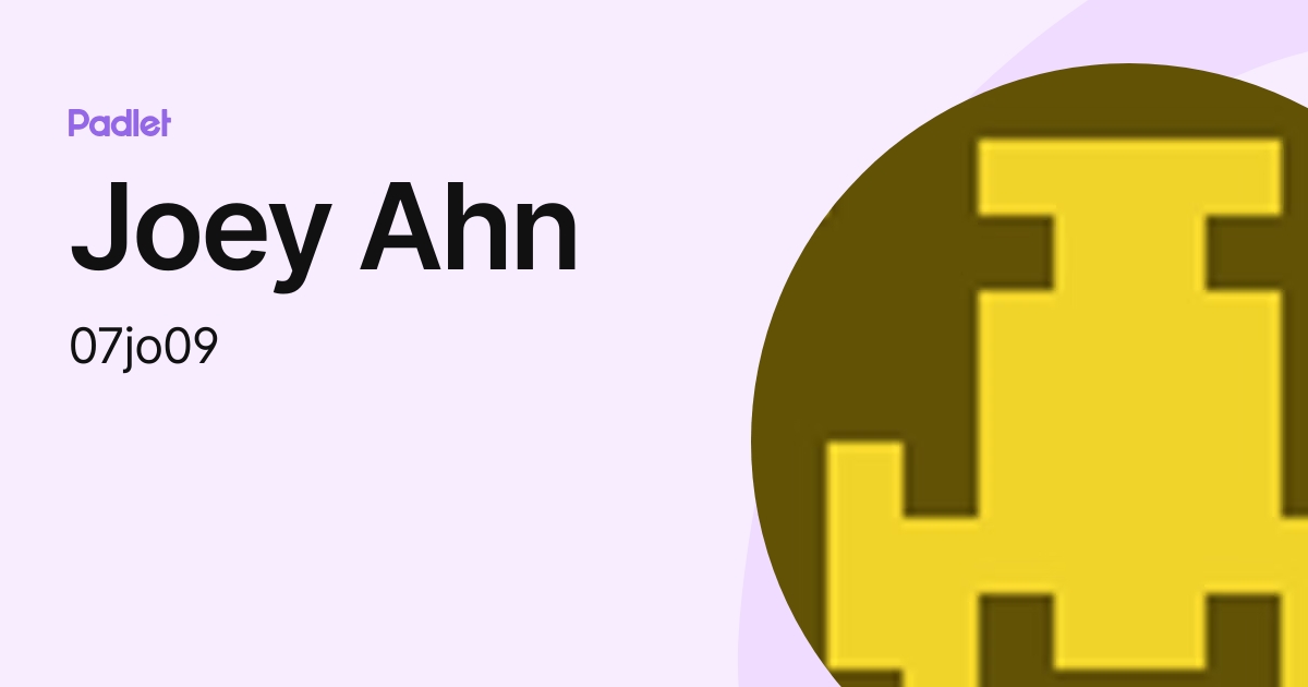 Joey Ahn (07jo09) profile | Padlet