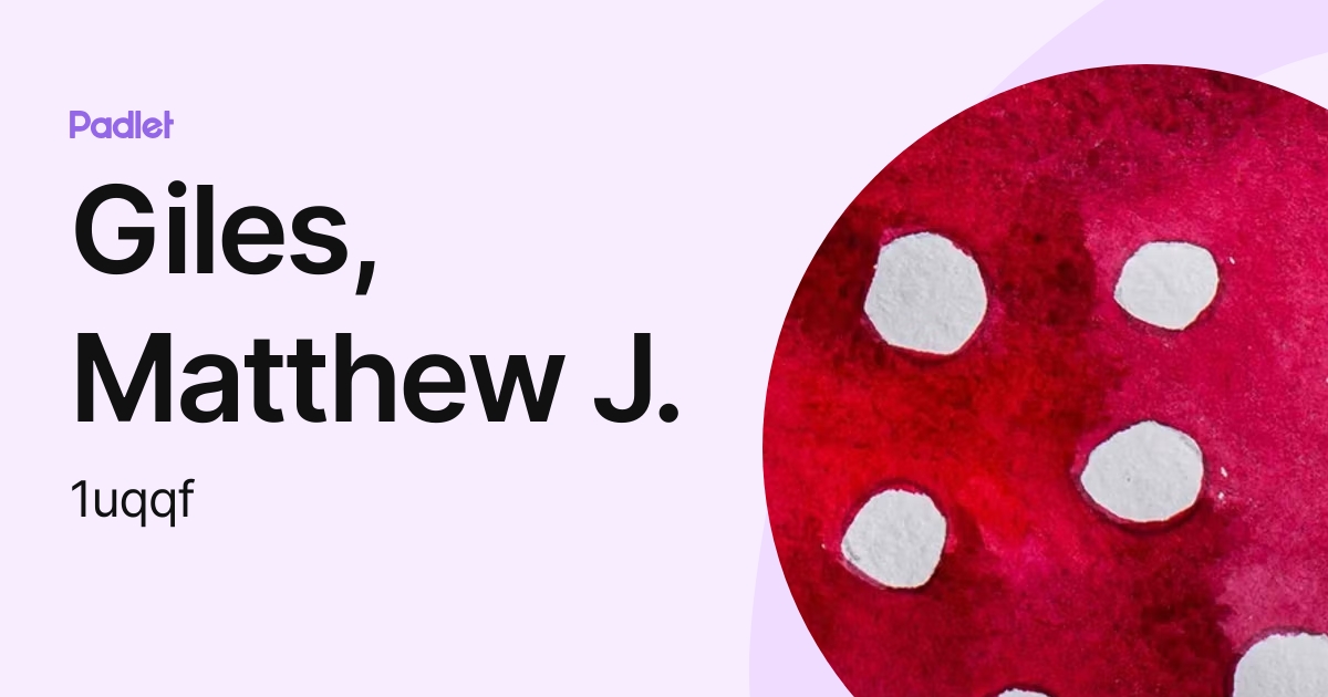 Giles, Matthew J. (1uqqf) profile | Padlet