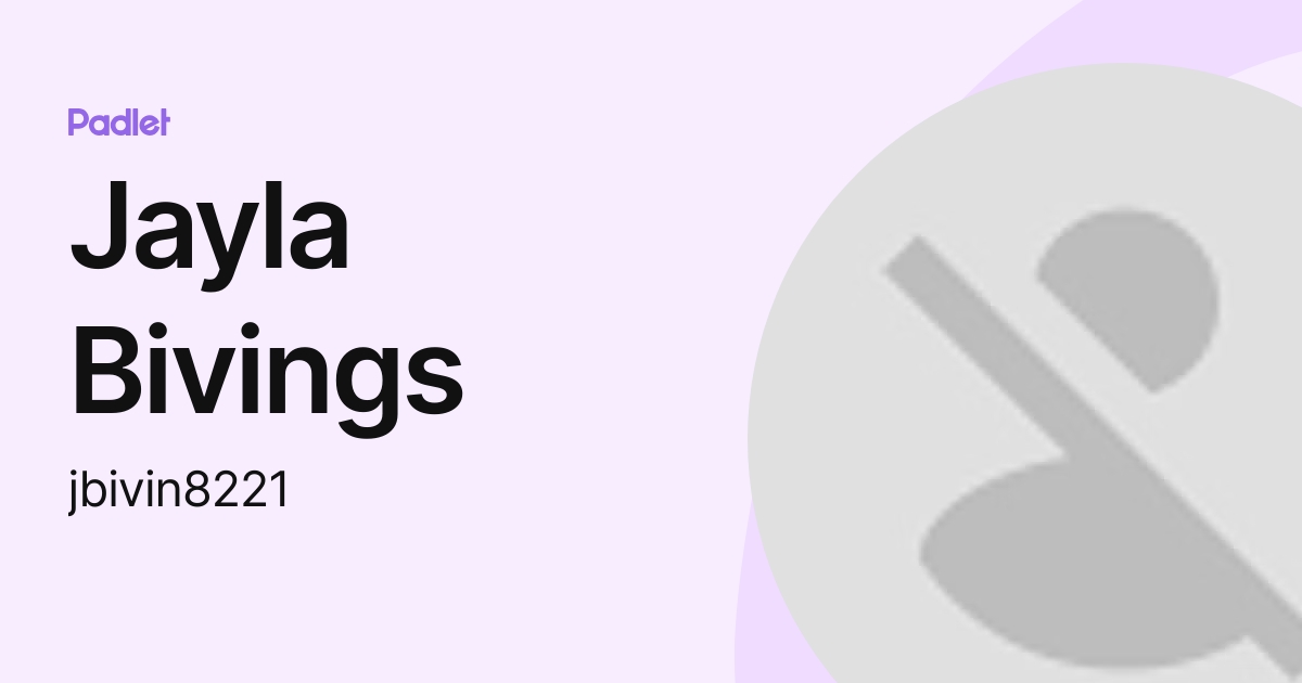 Jayla Bivings (jbivin8221) profile | Padlet