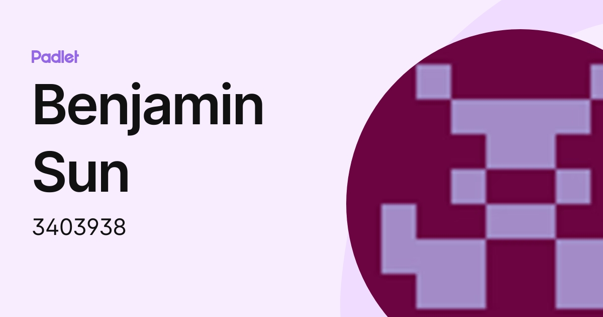 Benjamin Sun (3403938) profile | Padlet